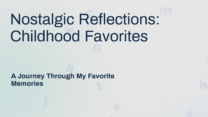 Nostalgic Reflections: Childhood Favorites by Vane Aldaba on Prezi