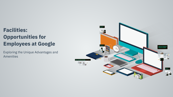 Facilities: Opportunities for Employees at Google by Ght on Prezi