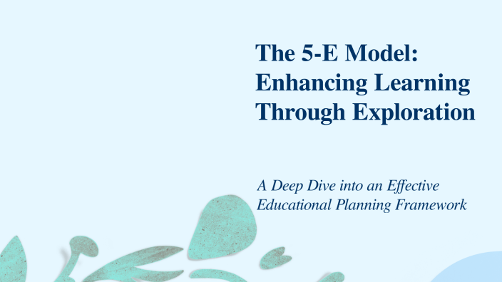 The 5-E Model: Enhancing Learning Through Exploration by Ailyn Santos ...