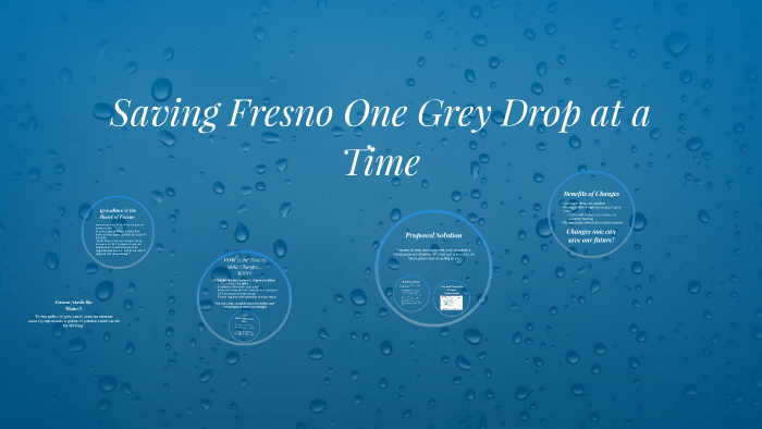 Saving Fresno One Drop at a Time by Gagan Pandher on Prezi