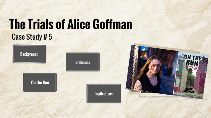 The Trials of Alice Goffman by Ngozi Magena on Prezi