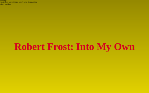 Robert Frost: Into My Own by Monica Kuntz on Prezi