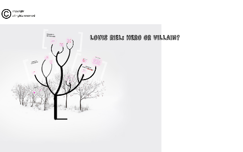 Louis Riel: Hero Or Villain? by Emilia Potapczuk on Prezi