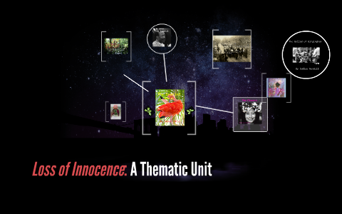Loss of Innocence: A Thematic Unit by Daniel Lishok on Prezi