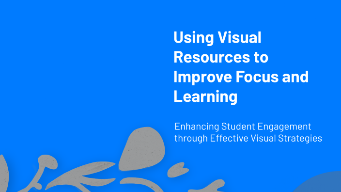 Using Visual Resources to Improve Focus and Learning by Andy White on Prezi