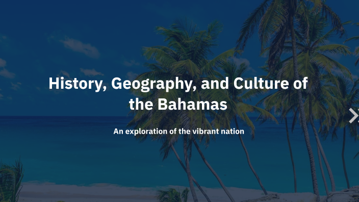 History, Geography, and Culture of the Bahamas by Tekeste Sullivan on Prezi