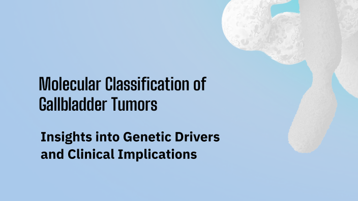 Molecular Classification of Gallbladder Tumors by Blagica Krsteskabc on ...