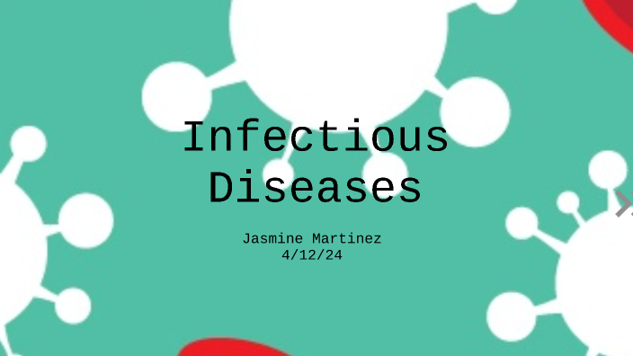 Infectious Diseases by Jasmine Martinez on Prezi