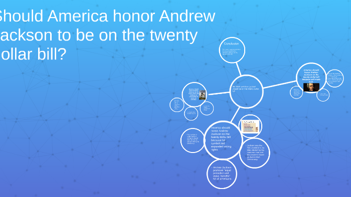 Should andrew jackson be on the $20 bill? by Miguel Arambula on Prezi