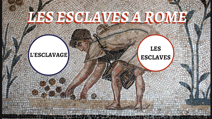 les esclaves à Rome by Gaspard Mouchet on Prezi