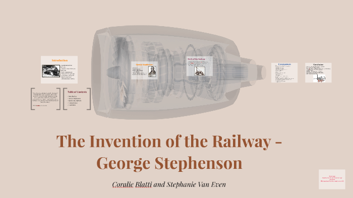 The Invention of the Railway - George Stephenson by Stephanie VE on Prezi