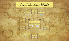 Pre-Columbian World by on Prezi