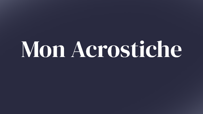 Mon Acrostiche by Maggie Cao on Prezi