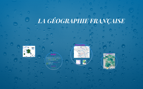 LA GÉOGRAPHIE FRANÇAISE by on Prezi