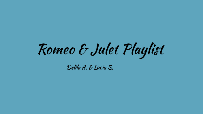 Romeo & Juliet Playlist by Lucid A.S on Prezi