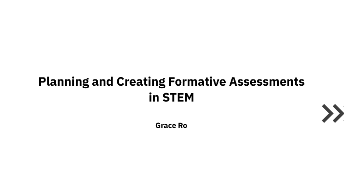 Planning and Creating Formative Assessments for STEM by Grace Ro on Prezi