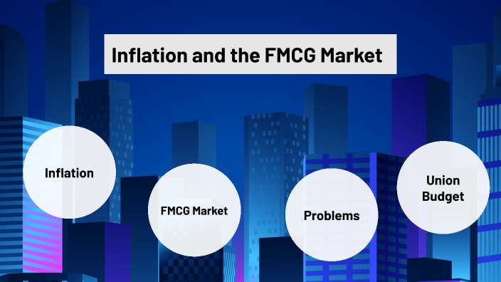 Inflation and FMCG Market by NITHISH PRANAV on Prezi