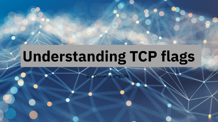 Understanding TCP flags by Daniel Langlois on Prezi