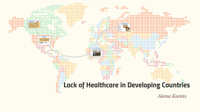 LACK OF HEALTHCARE AROUND THE WORLD by alena kurets on Prezi