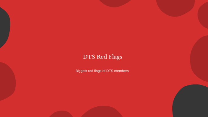 DTS Red Flags by Kyle Nelson on Prezi