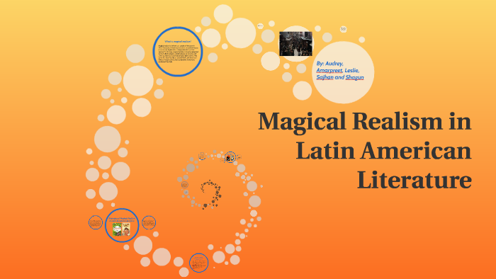 Magical Realism in Latin American Literature by shagun khullar on Prezi