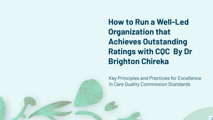 How to Run a Well-Led Organization that Achieves Outstanding Ratings with CQC by Brighton ...
