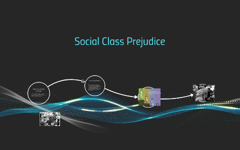 Social Class Prejudice by lloyd Rowe on Prezi