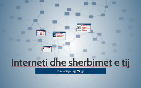Interneti dhe sherbimet e tij by Ergi Minga on Prezi