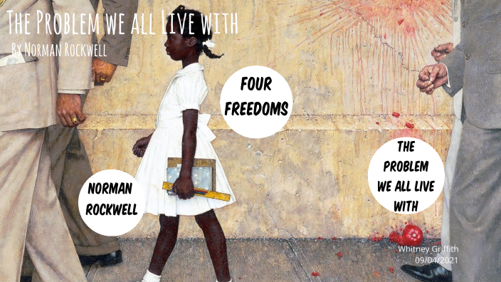 The Problem We All Live With by Whitney Griffith on Prezi