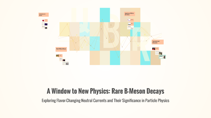 A Window to New Physics: Rare B-Meson Decays by Mariana Usama on Prezi