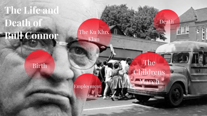 The Life and Death of Bull Connor by Adela Richard on Prezi