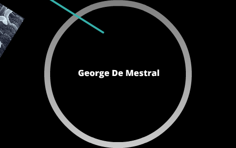 George De Mestral by Hobo onthestreet on Prezi