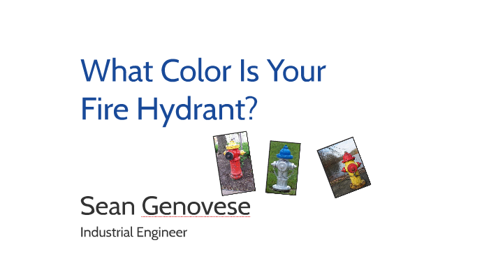 What Color Is Your Fire Hydrant? by Sean Genovese on Prezi