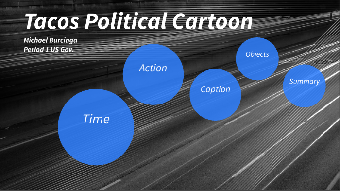 Tacos Poilitical Cartoon Analysis by Michael Burciaga on Prezi