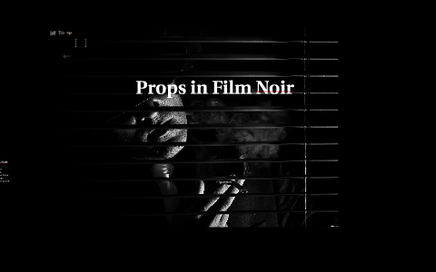 Props in Film Noir by Jonathan Jackson on Prezi