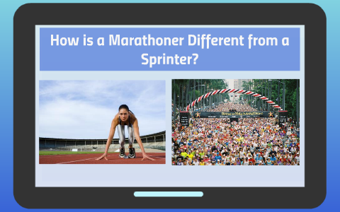 How is a Marathoner Different from a Sprinter? by Kyle Nixon on Prezi