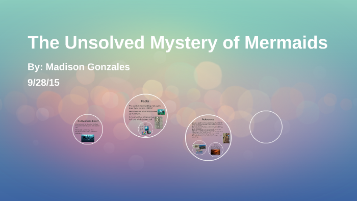 The Unsolved Mystery of Mermaids by Madison Gonzales on Prezi