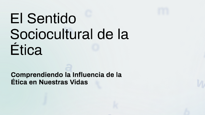 El Sentido Sociocultural de la Ética by Erick Abraham Leyva Perez on Prezi
