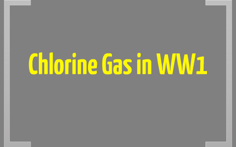 Chlorine Gas in WW1 by David Teed on Prezi