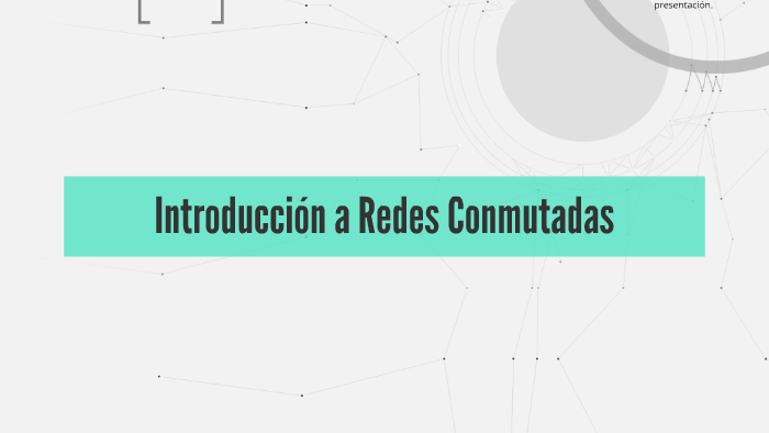 Introducción a Redes Conmutadas by Luis Chavez on Prezi