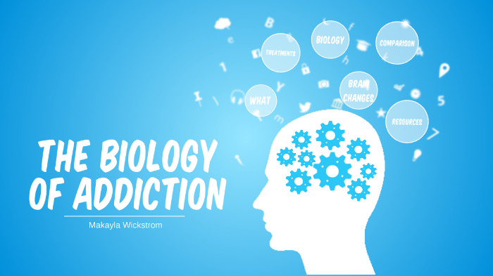 The Biology of Addiction by Makayla Wickstrom on Prezi