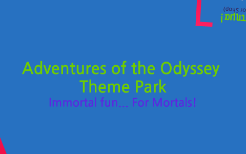 The Odyssey Theme Park by sarah barr on Prezi