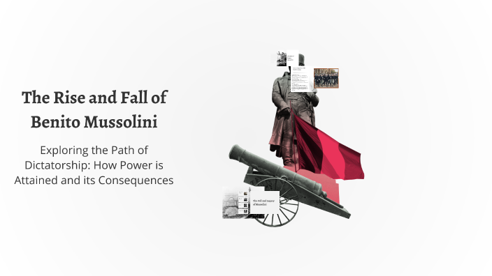 The Rise and Fall of Benito Mussolini by Anna McCoy on Prezi