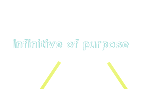 Infinitive of purpose by David Mac on Prezi