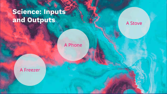 Science: Inputs and Outputs by Annie Beattie on Prezi