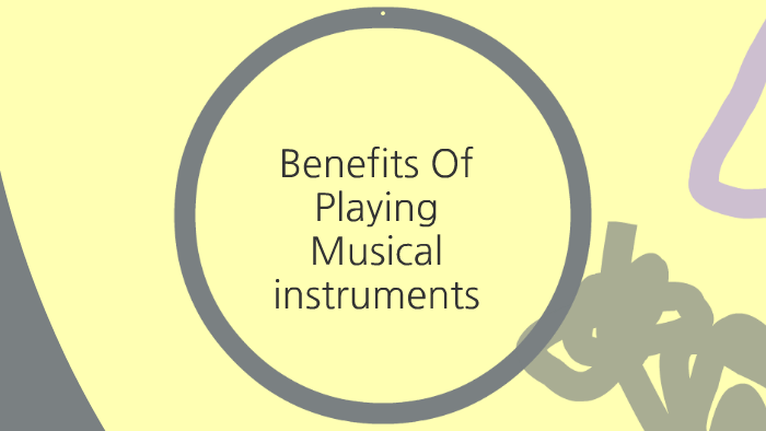 Benefits Of Playing Musical instruments by Dohyeon Yoon on Prezi