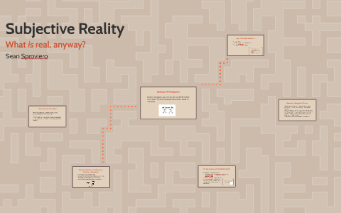 Subjective Reality by Sean S on Prezi