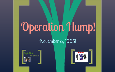 Operation Hump 1965! by Nicole Gordon on Prezi