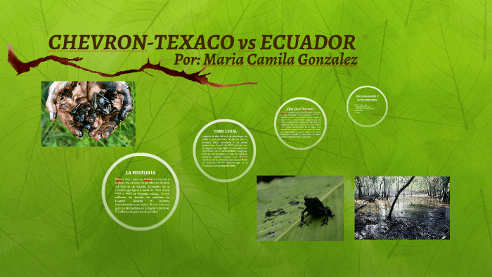CHEVRON-TEXACO vs ECUADOR by camila gonzalez on Prezi