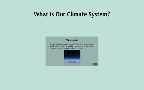 What is Our Climate System? by Johnathan P. on Prezi